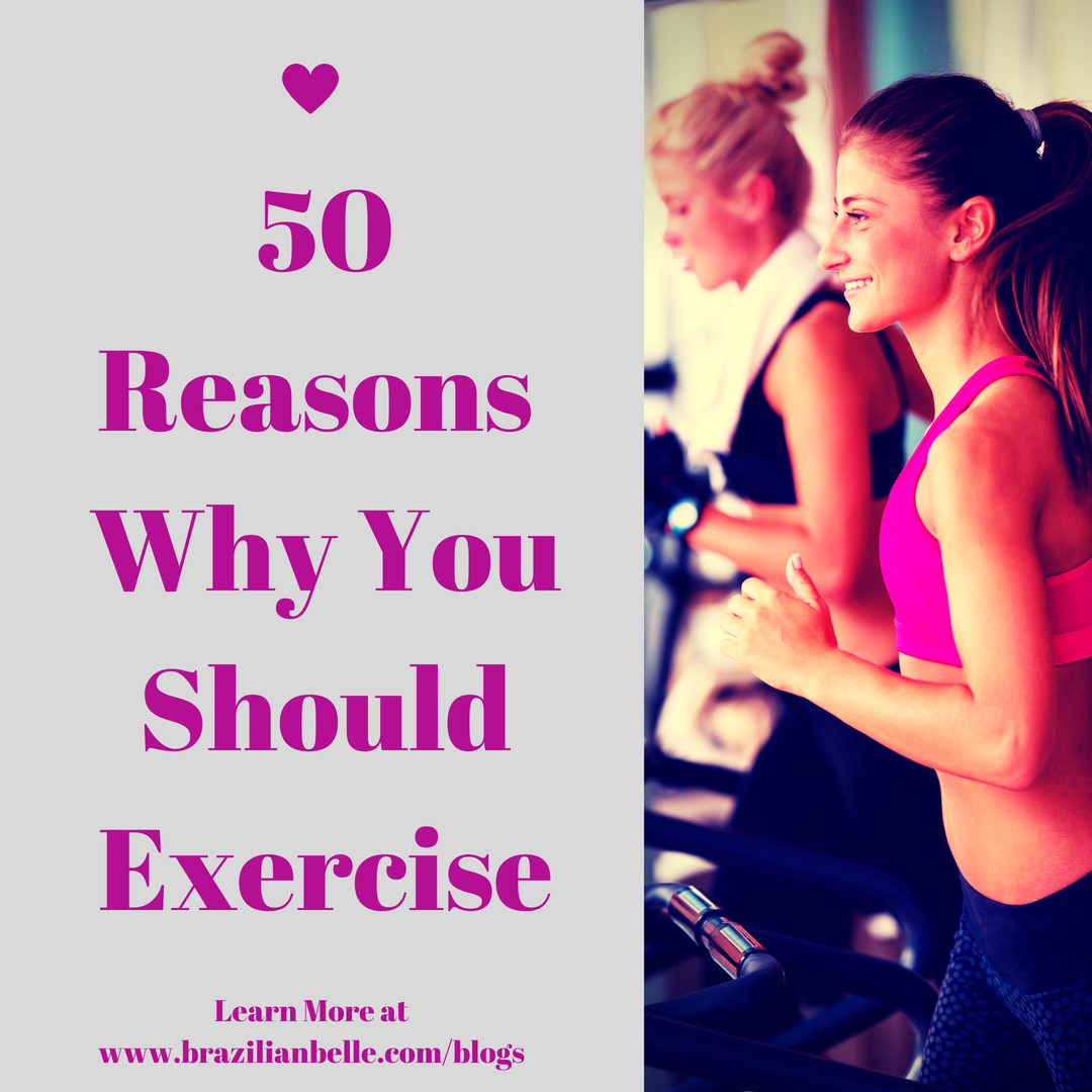 50 Reasons Why You Should Exercise – BrazilianBelle